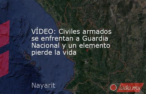 VÍdeo Civiles Armados Se Enfrentan A Guardia Nacional Y Un Elemento