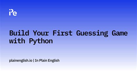 Build Your First Guessing Game With Python