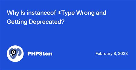 Why Is Instanceof Type Wrong And Getting Deprecated Phpstan