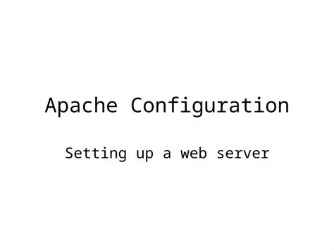 PPT Apache Configuration Setting Up A Web Server Basic Server Facts Runs On Port 80 Server