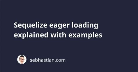 Sequelize Eager Loading Explained With Examples Sebhastian