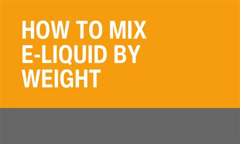 How To Mix E Liquid By Weight Make My Vape