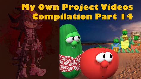 my own project videos compilation part 14 tn by castillodaveart on deviantart