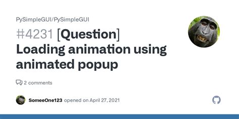 Question Loading Animation Using Animated Popup Issue Pysimplegui Pysimplegui Github