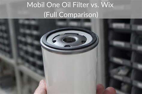 Mobil One Oil Filter Vs Wix Full Comparison Eduautos