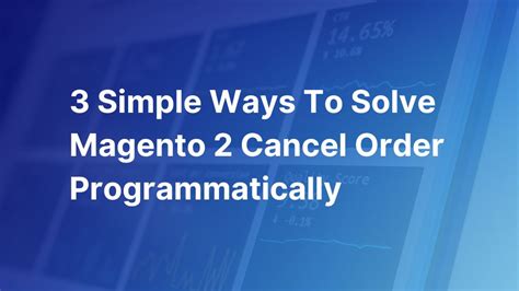 Magento 2 Cancel Order Programmatically 3 Simple Ways