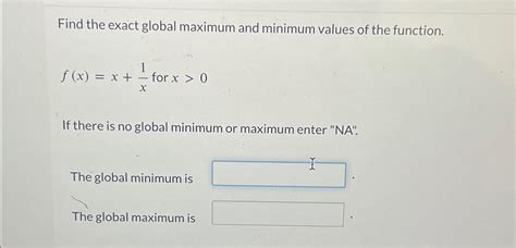 Solved Find the exact global maximum and minimum values of | Chegg.com