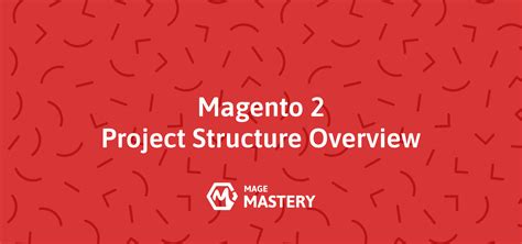Magento 2 Project Structure Overview Mage Mastery
