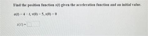 Solved Find The Position Function S T Given The Velocity Chegg
