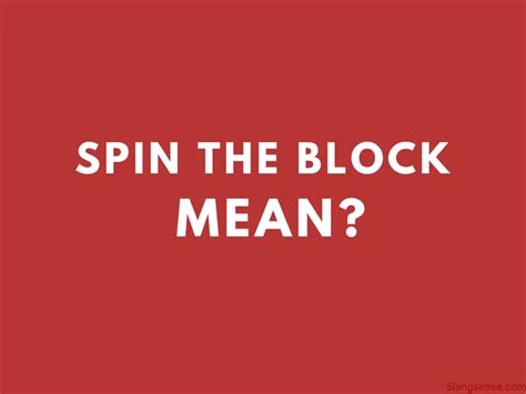 What Does Spin The Block Mean With Examples Slang Sense