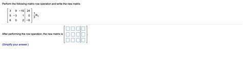 solved perform the following matrix row operation and write