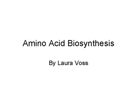 Amino Acid Biosynthesis By Laura Voss Biosynthesis Vs