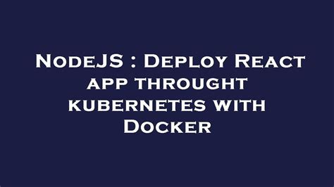 Nodejs Deploy React App Throught Kubernetes With Docker Youtube