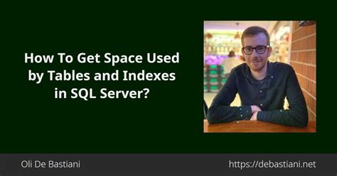 How To Get Space Used By Tables And Indexes In SQL Server Oli De Bastiani
