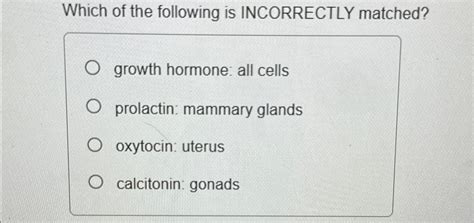 Solved Which Of The Following Is Incorrectly Matchedgrowth