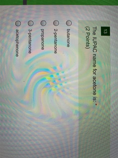 Solved 13 The Iupac Name For Acetone Is 2 Points