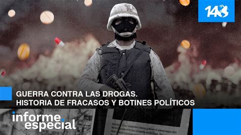 Informe Especial Guerra Contra Las Drogas Historia De Fracasos Y