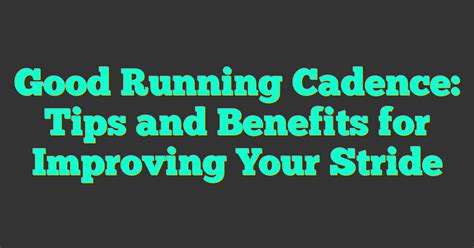 Good Running Cadence Tips And Benefits For Improving Your Stride 2025