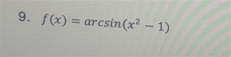 Solved Find The Derivative F X Arcsin X2 1