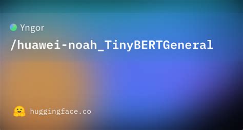 Yngor Huawei Noah TinyBERTGeneral At Main