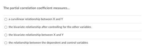 Solved The Partial Correlation Coefficient Measures A Chegg