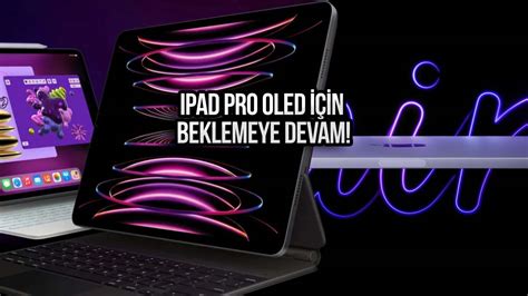 Ipad Pro Oled Tanıtım Tarihi Ertelendi İşte Yeni Tarih Sdn