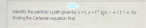 Solved Identify The Particle S Path Given By X T Y T Im Chegg