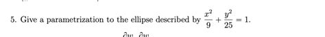 solved give a parametrization to the ellipse described by