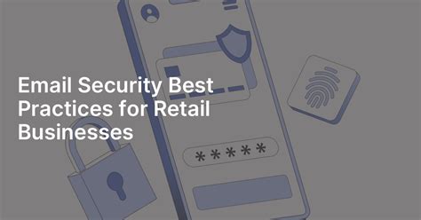 Email Security Best Practices For Retail Businesses