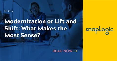Modernization Or Lift And Shift What Makes The Most Sense Snaplogic