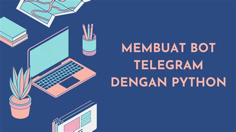 Praktis‼ Inilah Cara Mudah Membuat Bot Telegram Menggunakan Python