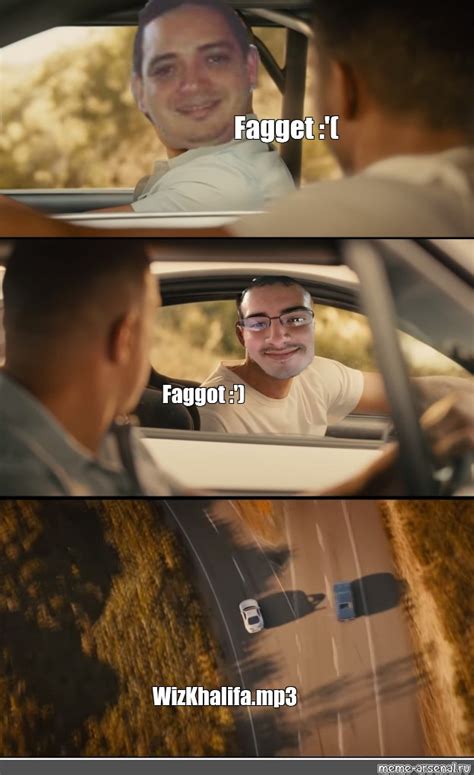Meme Fagget Faggot Wizkhalifa Mp3 All Templates Meme