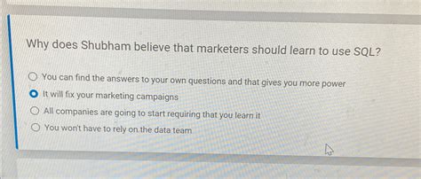 Solved Why Does Shubham Believe That Marketers Should Learn