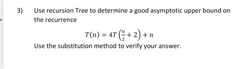 Solved 3 Use Recursion Tree To Determine A Good Asymptotic