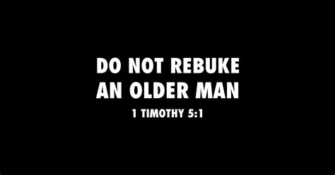 Do Not Rebuke An Older Man From 1 Timothy 51 Funny Christian White