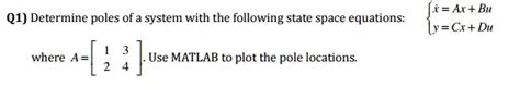 Solved X Ax Bu Ly Cx Du Q1 Determine The Poles Of A System With The Following State