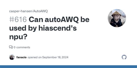 Can Autoawq Be Used By Hiascends Npu · Issue 616 · Casper Hansenautoawq · Github