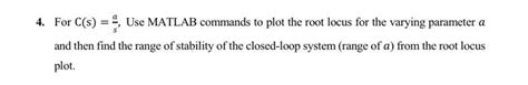 solved 4 for c s sa use matlab commands to plot the root