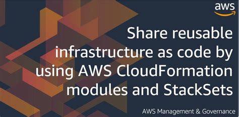 Share Reusable Infrastructure As Code By Using Aws Cloudformation Modules And Stacksets Aws