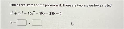 solved find all real zeros of the polynomial there are two