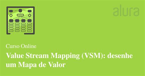 Value Stream Mapping Vsm Desenhe Um Mapa De Valor Alura