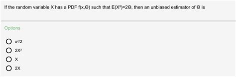 solved if the random variable x has a pdf f x Θ such that
