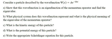 Solved Consider A Particle Described By The Wavefunction Yx Ae