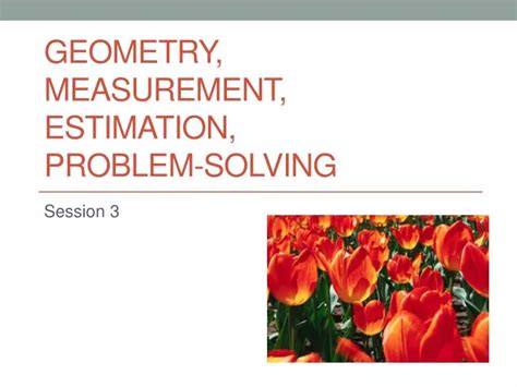 Ppt Geometry Measurement Estimation Problem Solving Powerpoint Presentation Id 1850216