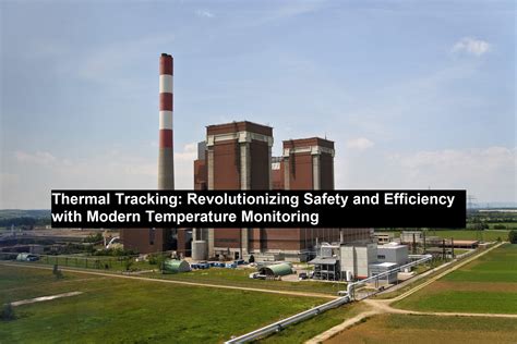 Thermal Tracking Revolutionizing Safety And Efficiency With Modern Temperature Monitoring