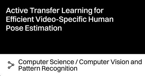 Active Transfer Learning For Efficient Video Specific Human Pose Estimation