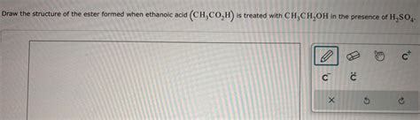 Solved Draw The Structure Of The Ester Formed When Ethanoic