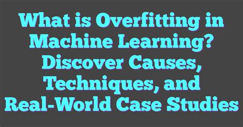 What Is Overfitting In Machine Learning Discover Causes Techniques