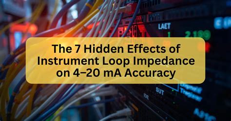 7 Hidden Effects Of Instrument Loop Impedance On 420 Ma Accuracy