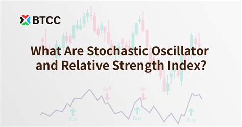 What Are Stochastic Oscillator And Relative Strength Index The Btcc Blog